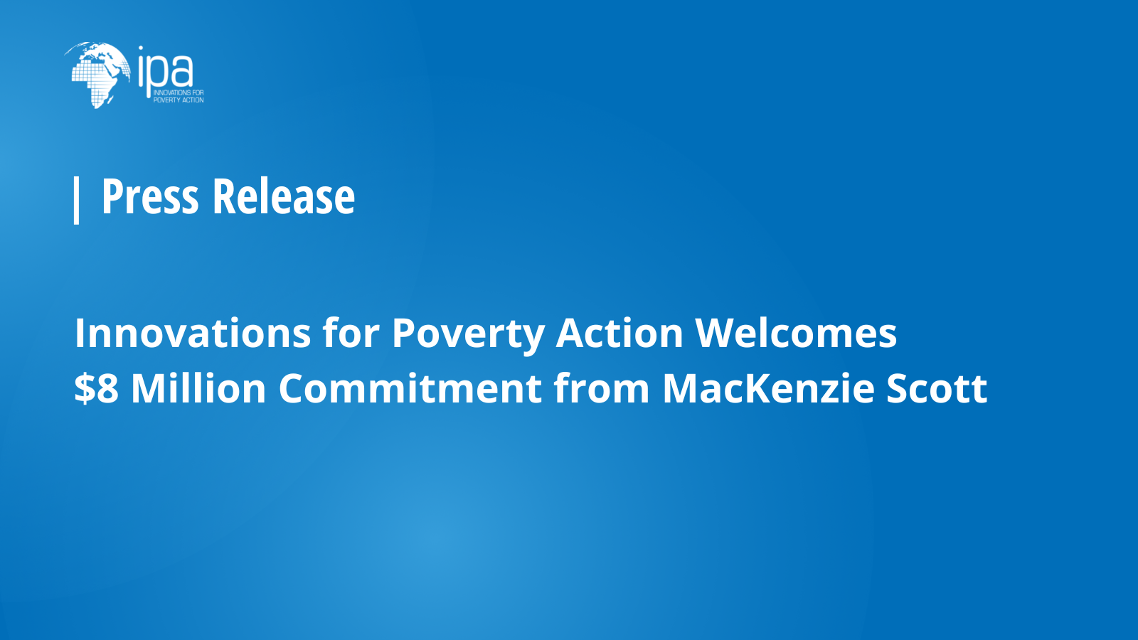 Innovations for Poverty Action Welcomes $8 Million Commitment from ...